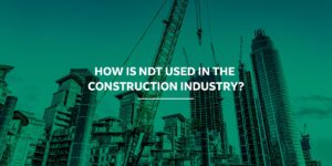 How Non-Destructive Testing is Used in Construction?