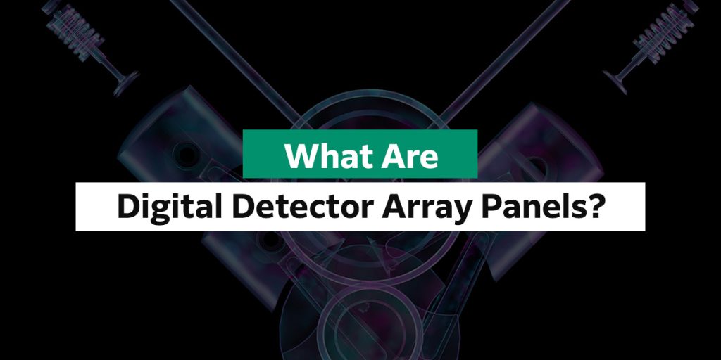 What Are Digital Detector Array Panels? | Fujifilm NDT